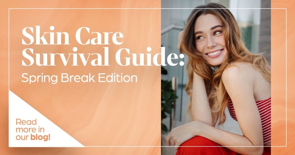 Skin Care Survival Guide: Spring Break Edition