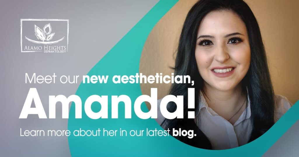 Meet Our New Aesthetician! - Alamo Heights Dermatology