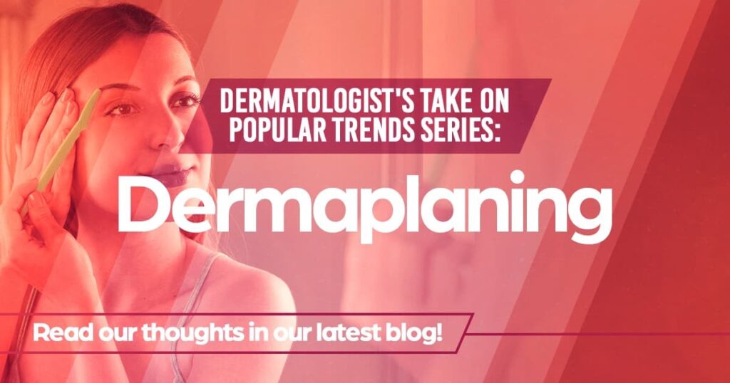 Dermatologists Take on Popular Trends Series - Dermaplaning - Alamo ...